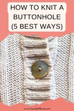 How To Knit A Buttonhole (5 Best Ways) - Handy Little Me